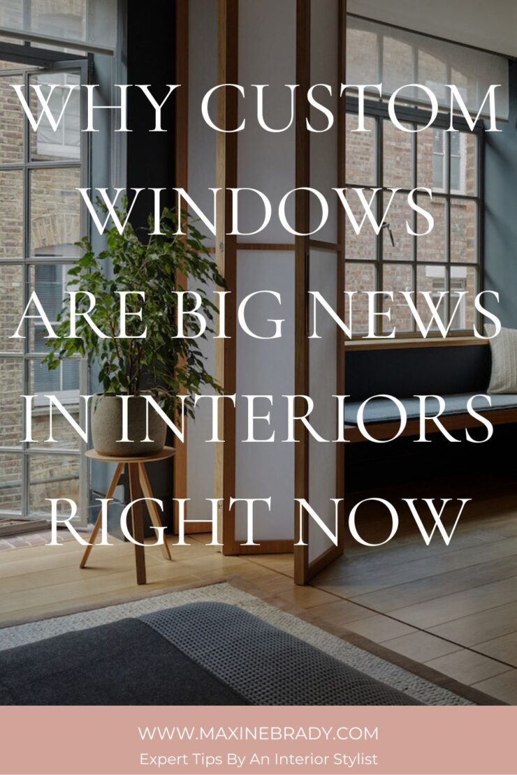 Why Custom Windows Are Big News In Interiors Right Now | Maxine Brady